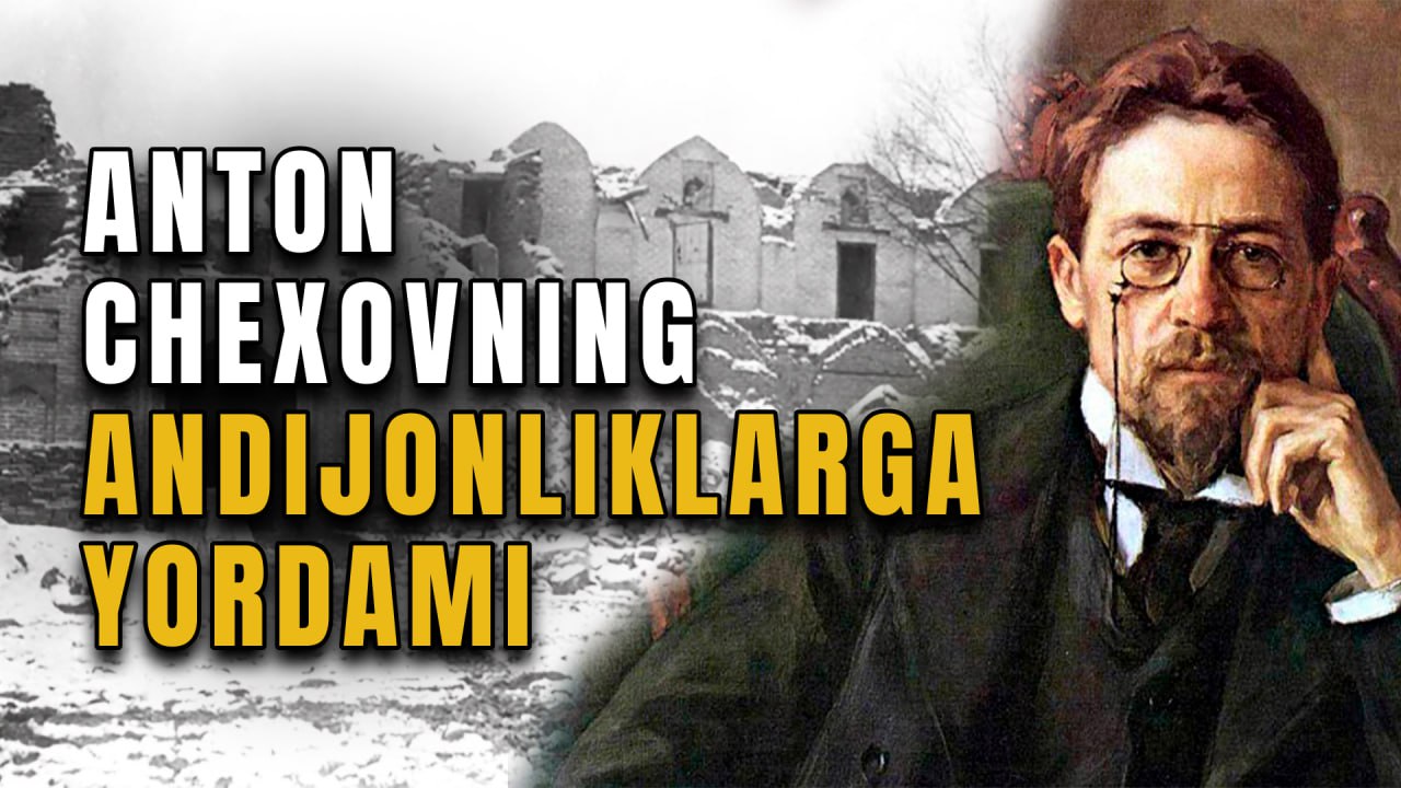 “Chexov o‘z pyesalarini teatrlashtirib, tushgan pullarni Andijonga ...